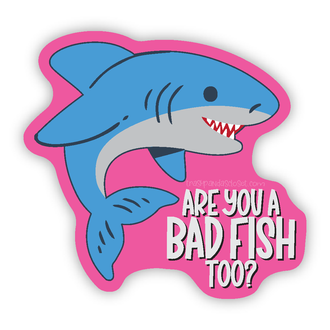 Are You A Bad Fish Too? sticker – Trash Panda's Closet